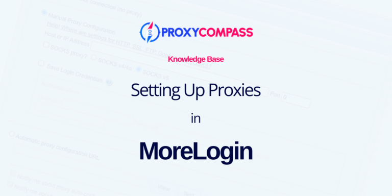 Setting Up a Proxy in MoreLogin - ProxyCompass