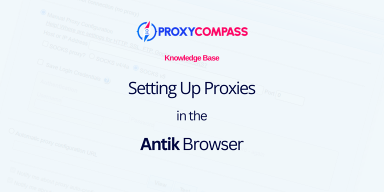 Setting Up a Proxy in the Antik Browser - ProxyCompass Setting Up a Proxy in the Antik Browser - ProxyCompass